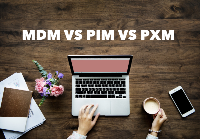 What is the Difference? MDM vs. PIM vs. PXM? – Data Talks